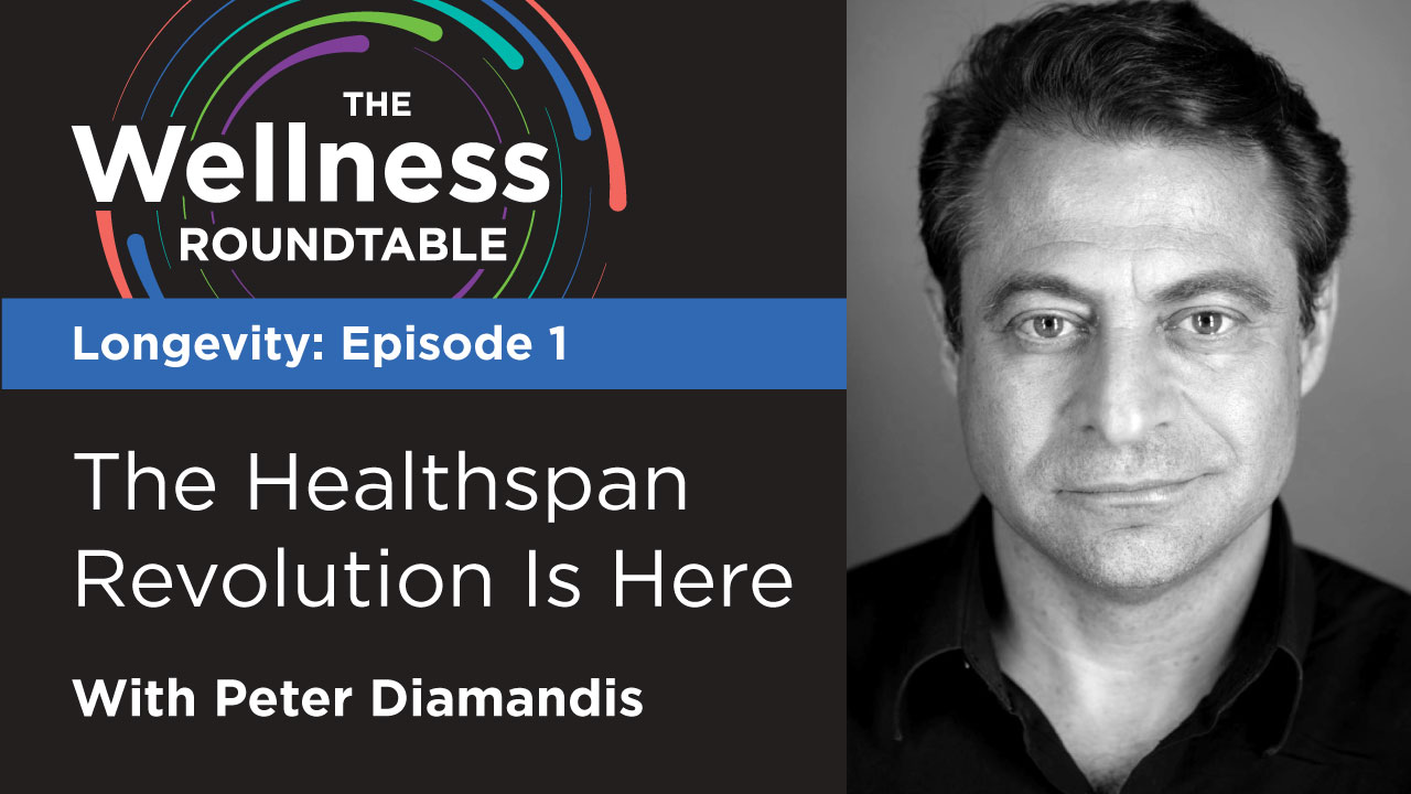 The Healthspan Revolution with Dr. Peter Diamandis - Global Wellness Institute